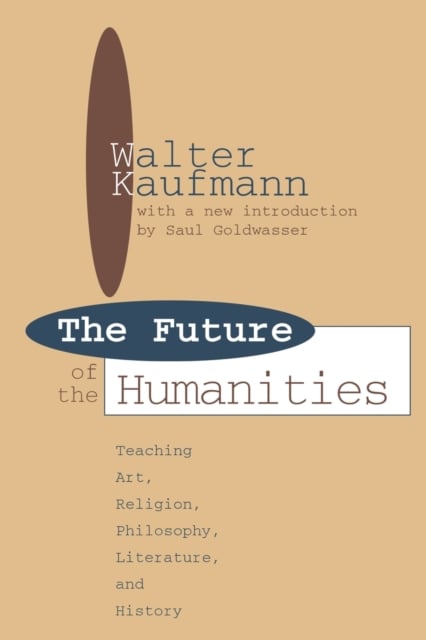 Future of the Humanities : Teaching Art, Religion, Philosophy ...