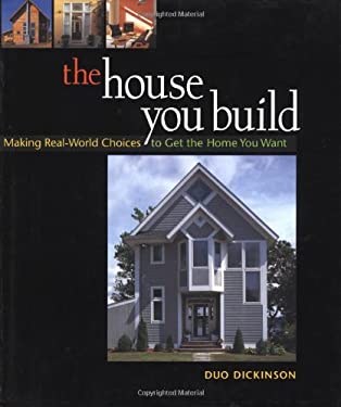 The House You Build : Making Real-World Choices to Get the Home You ...