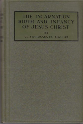 The Incarnation, Birth, and Infancy of Jesus Christ: Or, The Mysteries ...