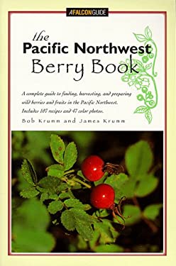 The Pacific Northwest Berry Book : A Complete Guide to Finding ...