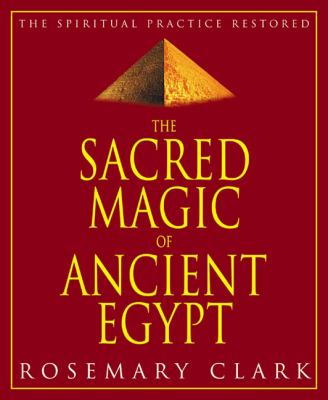 The Sacred Magic of Ancient Egypt : The Spiritual Practice Restored ...