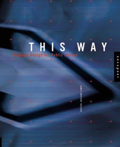 This Way : Graphic Design for Signage and Wayfinding used book by James ...