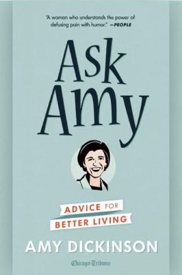 Ask Amy : Advice for Better Living book by Amy Dickinson: 9781572841550