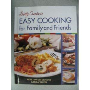 Betty Crocker's Easy Cooking for Family and Friends : More Than 350 ...