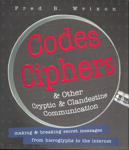 Codes, Ciphers and Other Cryptic and Clandestine Communication : Making ...