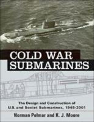 Cold War Submarines : The Design and Construction of U. S. and Soviet ...