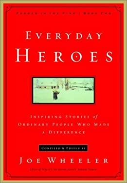 Everyday Heroes : Inspiring Stories of Ordinary People Who Made a ...