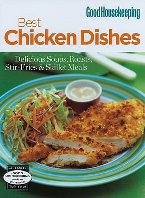 Good Housekeeping: 100 Best Chicken Dishes : Delicious Soups, Roasts ...