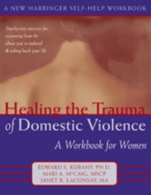 Healing the Trauma of Domestic Violence : A Workbook for Women book by Mari McCaig, Edward S ...