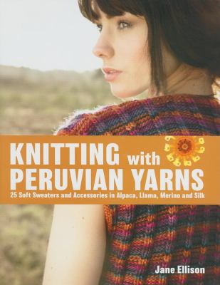 Knitting with Peruvian Yarns : 25 Soft Sweaters and Accessories in ...