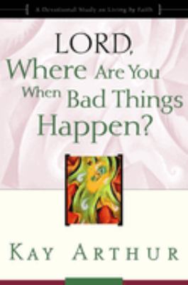 Lord, Where Are You When Bad Things Happen? : A Devotional Study on ...