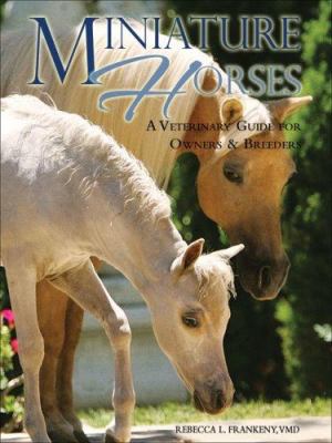 Miniature Horses : A Veterinary Guide for Owners and Breeders used book ...