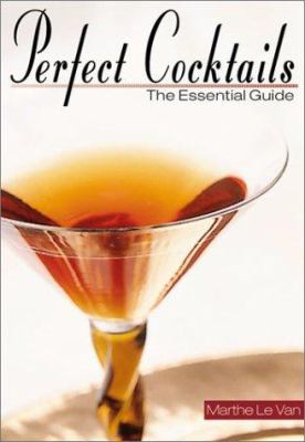 Perfect Cocktails : The Essential Guide used book by Marthe Le Van ...