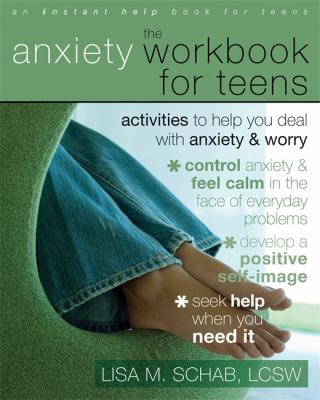 The Anxiety Workbook for Teens : Activities to Help You Deal with ...