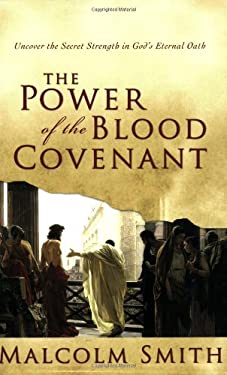 The Power of the Blood Covenant : Uncover the Secret Strength in God's ...