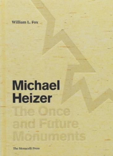 Michael Heizer: The Once and Future Monuments book by William L. Fox ...