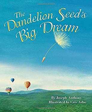 The Dandelion Seed's Big Dream book by Joseph Anthony: 9781584694960