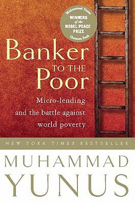Banker to the Poor : Micro-Lending and the Battle Against World Poverty ...