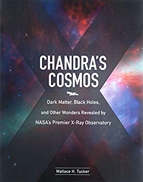 Chandra's Cosmos: Dark Matter, Black Holes, and Other Wonders Revealed ...
