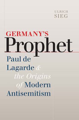 Germany?s Prophet : Paul de Lagarde and the Origins of Modern ...