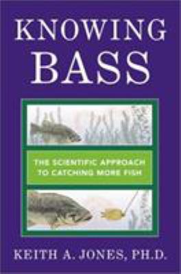 Knowing Bass : The Scientific Approach to Catching More Fish book by ...