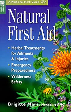 Natural First Aid : Herbal Treatments for Ailments and Injuries ...