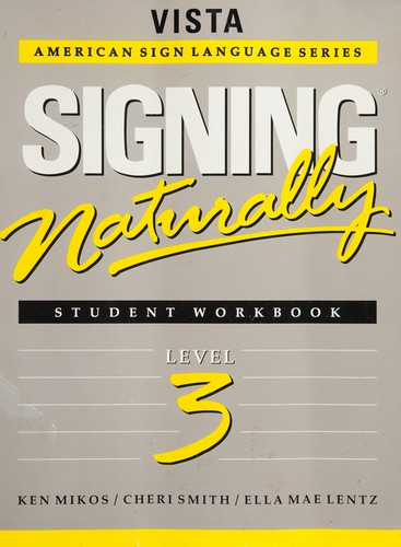 Signing naturally: Student workbook level 3 (Vista American sign ...