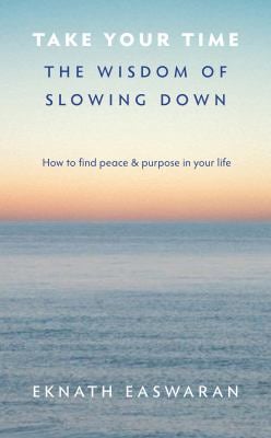 Take Your Time : The Wisdom of Slowing Down book by Eknath Easwaran ...