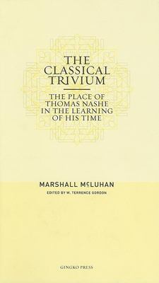 The Classical Trivium : The Place of Thomas Nashe in the Learning of ...