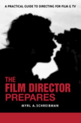 The Film Director Prepares : A Complete Guide to Directing for Film and ...