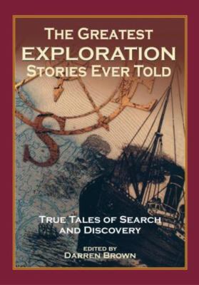 The Greatest Exploration Stories Ever Told : True Tales of Search and ...