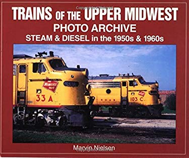 Trains of the Upper Midwest Photo Archive : Steam and Diesel in the ...