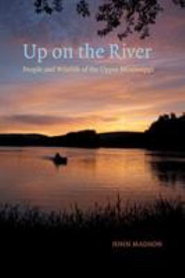 Up on the River : People and Wildlife of the Upper Mississippi used book by John Madson ...