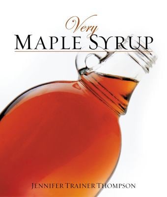 Very Maple Syrup : [a Cookbook] used book by Jennifer Trainer Thompson ...