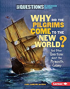 Why Did the Pilgrims Come to the New World? : And Other Questions about ...