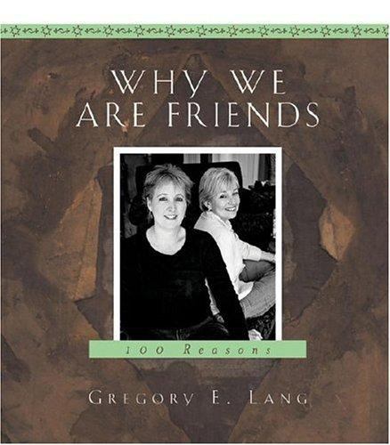 Why We Are Friends : 100 Reasons used book by Gregory E. Lang ...