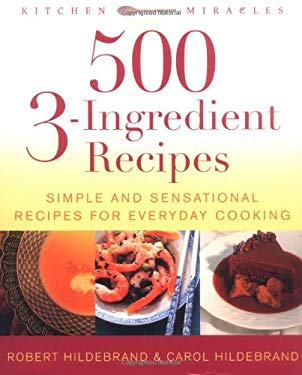 500 3-Ingredient Recipes : Simple and Sensational Recipes for Everyday ...