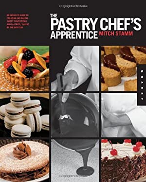 The Pastry Chef's Apprentice : An Insider's Guide to Creating and ...