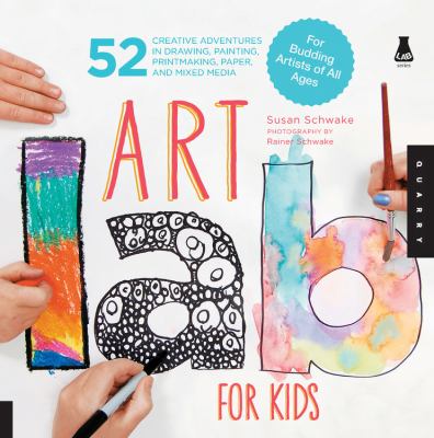 Art Lab for Kids : 52 Creative Adventures in Drawing, Painting ...