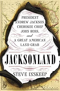 Jacksonland : President Andrew Jackson, Cherokee Chief John Ross, and a ...