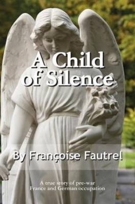 A Child of Silence book by Francoise Fautrel: 9781596874268