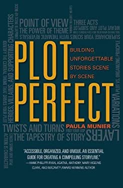 Plot Perfect : How to Build Unforgettable Stories Scene by Scene used ...