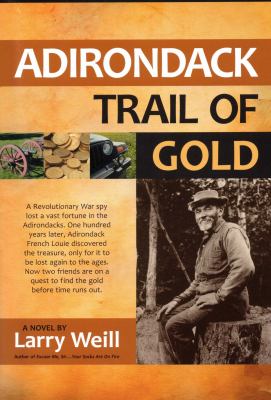 Adirondack Trail of Gold : A Novel book by Larry Weill: 9781595310422