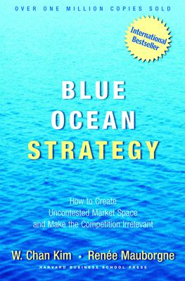 Blue Ocean Strategy : How to Create Uncontested Market Space and Make ...