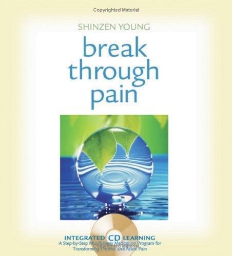 Break Through Pain : A Step-by-Step Mindfulness Meditation Program for ...