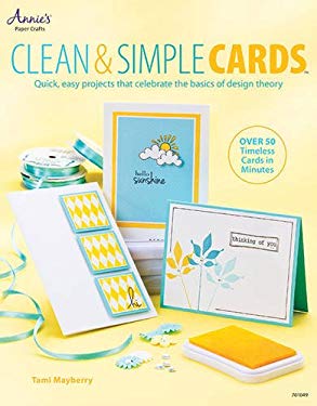 Clean and Simple Cards : Quick, Easy Projects That Celebrate the Basics ...