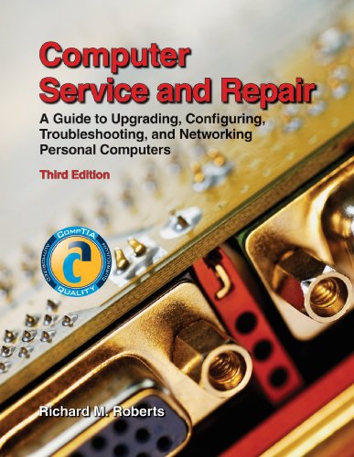 Computer Service and Repair : A Guide to Upgrading, Configuring, Troubleshooting, and Networking ...
