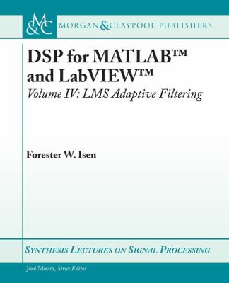DSP for MATLAB(tm) and LabVIEW(tm) IV Vol. IV : LMS Adaptive Filters ...