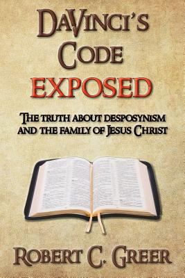 Davinci's Code Exposed : The Truth about Desposynism and the Family of ...