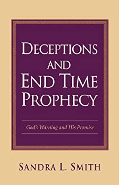 Deceptions and End Time Prophecy book by Sandra Smith: 9781594675676